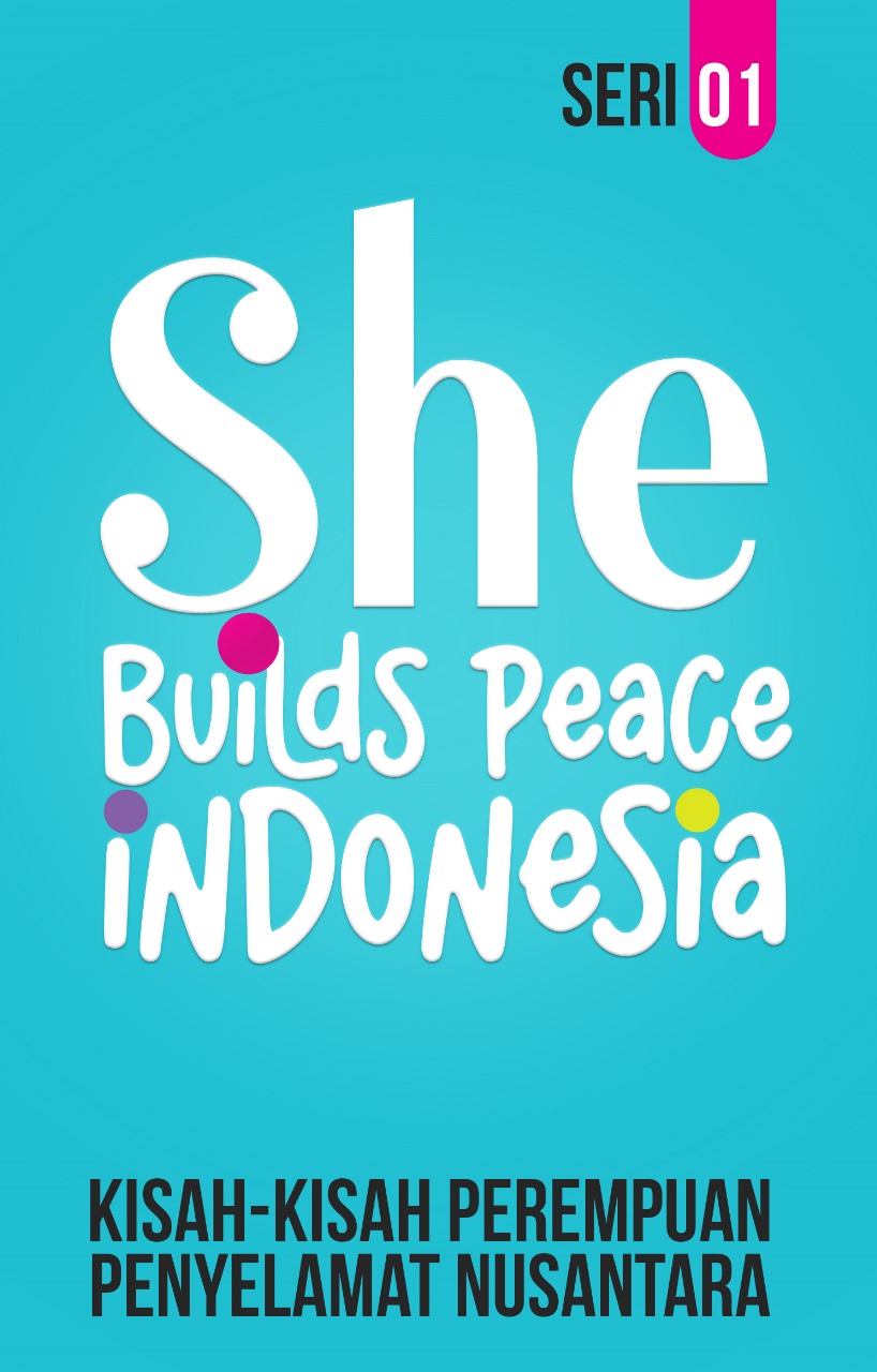 She Builds Peace Indonesia, Kisah-kisah Perempuan Penyelamat Nusantara ...